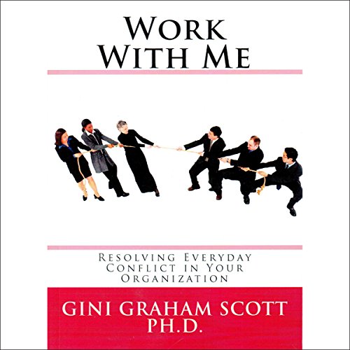 Work with Me: Resolving Everyday Conflict in Your Organization (Audio ...