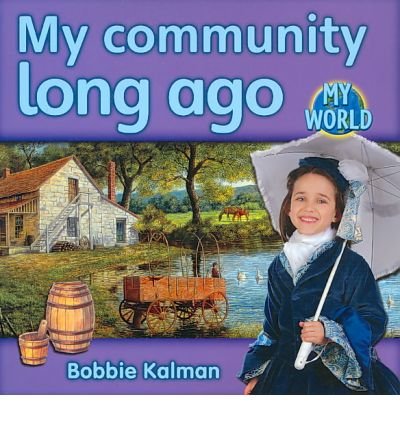 My Community Long Ago (Bobbie Kalman's Leveled Readers: My World: H ...