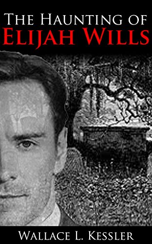 Amazon.com: The Haunting Of Elijah Wills eBook : Kessler, Wallace L.: Books