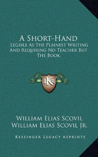 A Short-Hand: Legible As The Plainest Writing And Requiring No Teacher ...