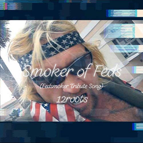 Smoker of Feds (Fedsmoker Tribute Song) von 12roots auf Amazon Music ...