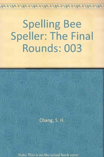 Spelling Bee Speller: The Final Rounds (Volume 3): Chang, S. H ...
