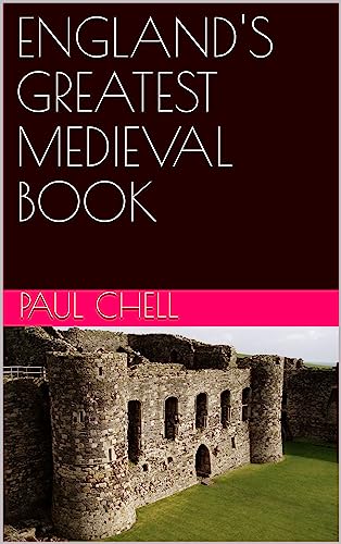 Amazon.com: ENGLAND'S GREATEST MEDIEVAL BOOK eBook : Chell, Paul ...