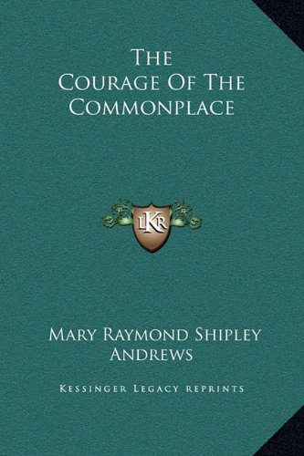 The Courage Of The Commonplace: Andrews, Mary Raymond Shipley ...