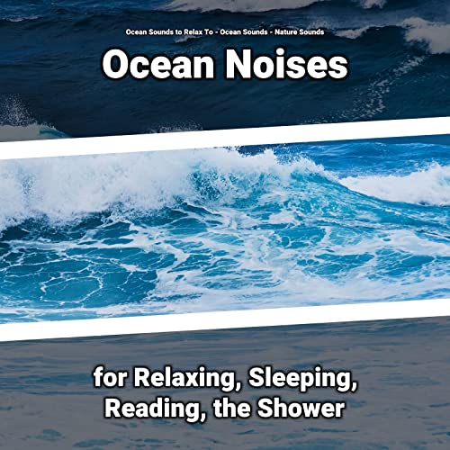 Amazon.com: Ocean Noises for Relaxing, Sleeping, Reading, the Shower ...