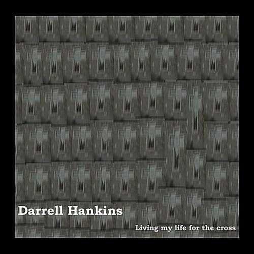 Darrell Hankins, Hankins Darrell - Living My Life for the Cross ...