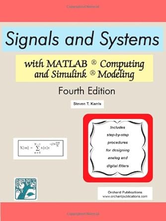 Signals and Systems with MATLAB Computing and Simulink Modeling, Fourth Edition: Steven T Karris ...