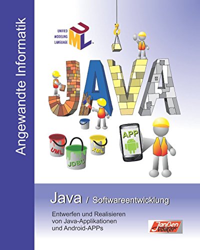 Java / Softwareentwicklung: Entwerfen und Realisieren von Java-Applikationen und Android-APPs ...