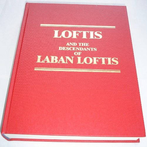 Loftis and the Descendants of Laban Loftis: Jimmie R. Loftis, Bobbie H ...