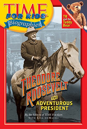 Time For Kids: Theodore Roosevelt: The Adventurous President (Time for ...