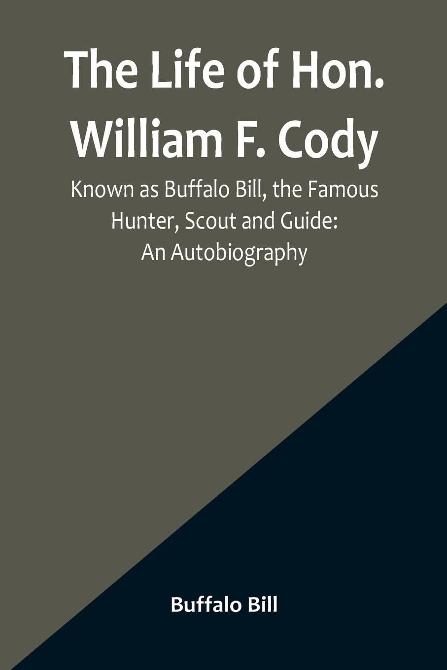Buy The Life of Hon. William F. Cody, Known as Buffalo Bill, the Famous ...