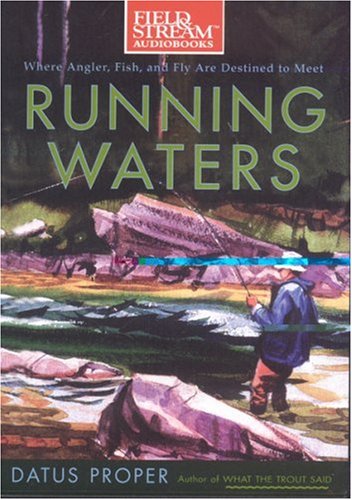 Running Waters: Where Angler, Fish And Fly Are Destined to Meet: Proper ...