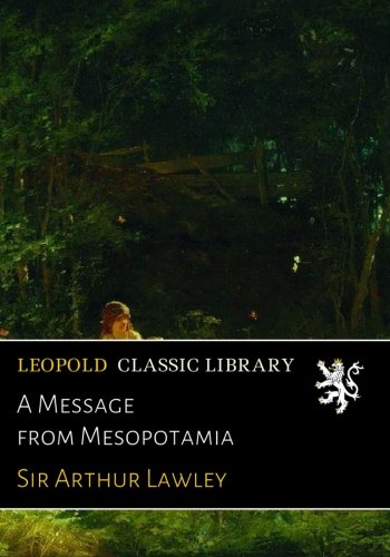 A Message from Mesopotamia: Lawley, Sir Arthur: Amazon.com: Books
