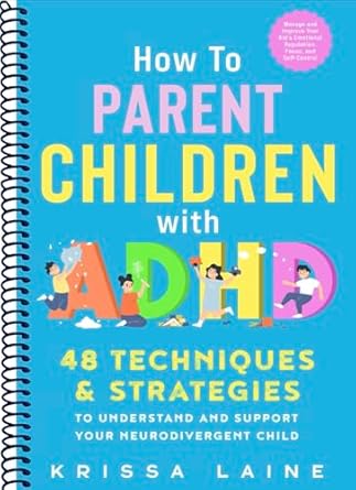 How to Parent Children with ADHD: 48 Techniques & Strategies to ...