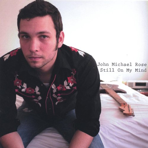 Amazon.com: Still On My Mind : John Michael Rose: Digital Music