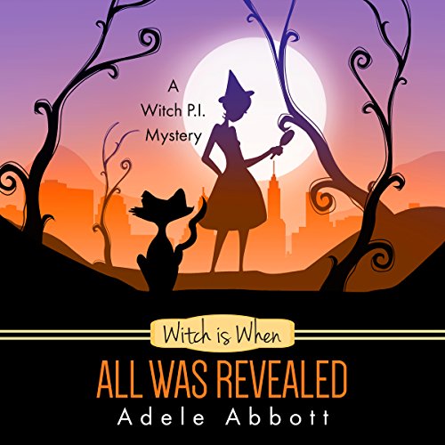 Witch Is When All Was Revealed: A Witch P.I. Mystery, Book 12 (Audio Download): Adele Abbott ...