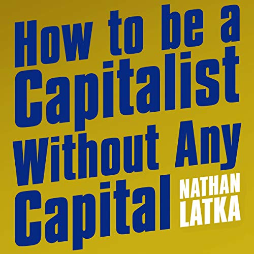 Amazon.com: How to Be a Capitalist Without Any Capital: The Four Rules ...