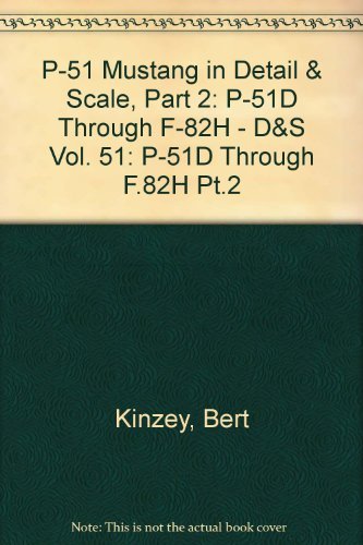 P-51 Mustang in Detail & Scale, Part 2: P-51D Through F-82H (D&S, Vol ...