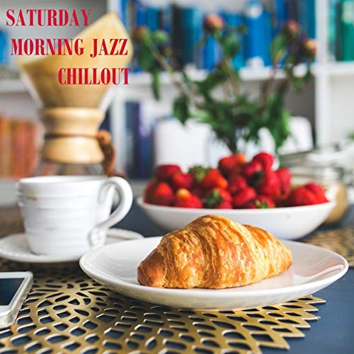 Amazon.com: Saturday Morning Jazz Chillout : Saturday Morning Jazz ...