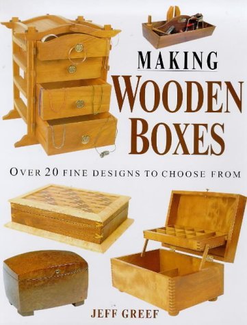 Making Wooden Boxes: Over 20 Fine Designs to Choose from: Jeff Greef ...