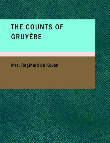 The Counts of Gruy+¿re: Mrs. Reginald de Koven: 9781434699091: Amazon ...