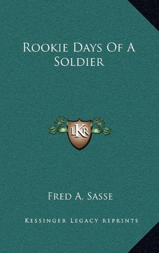 Rookie Days Of A Soldier: Sasse, Fred A.: 9781164500162: Amazon.com: Books