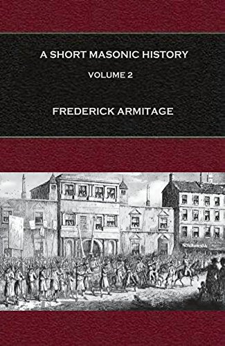 A Short Masonic History: With Some Account of the Higher Degrees ...
