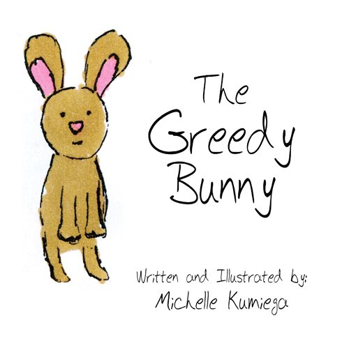 The Greedy Bunny: Kumiega, Michelle: 9781606729663: Amazon.com: Books