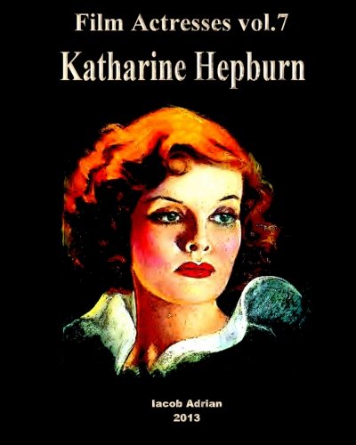 Film Actresses Vol.7: Katharine Hepburn: Adrian, Iacob: 9781489520739 ...