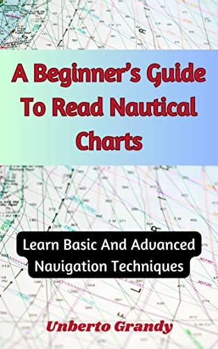 A Beginner’s Guide To Read Nautical Charts: Learn Basic And Advanced ...