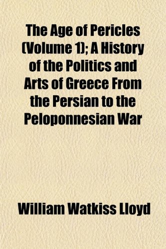 The Age of Pericles (Volume 1); A History of the Politics and Arts of ...