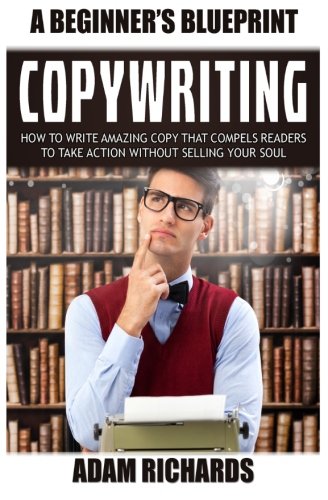 Copywriting: A Beginner's Blueprint: How to Write Amazing Copy That ...