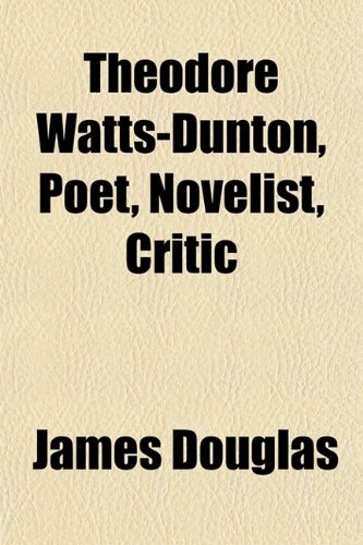 『Theodore Watts-Dunton, Poet, Novelist, Critic』｜感想・レビュー - 読書メーター