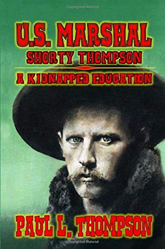 U.S. Marshal Shorty Thompson - A Kidnapped Education: Tales of the Old ...