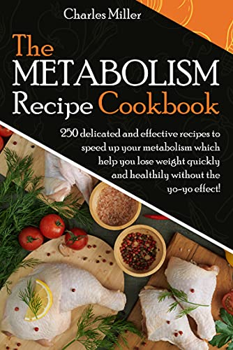 The metabolism recipe Cookbook: 250 delicated and effective recipes to ...
