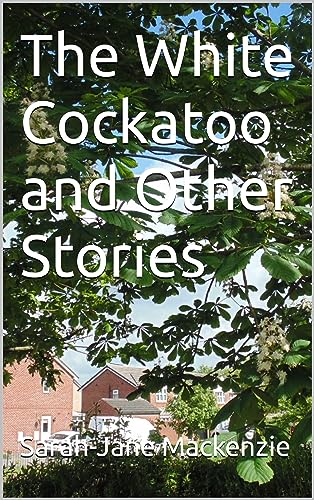 The White Cockatoo and Other Stories eBook : Mackenzie, Sarah-Jane ...