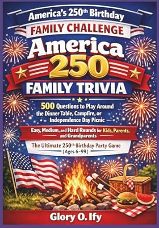 America 250 Family Trivia: 500 Questions to Play Around the Dinner ...