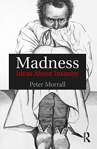Madness: Ideas About Insanity eBook : Morrall, Peter: Amazon.co.uk: Books