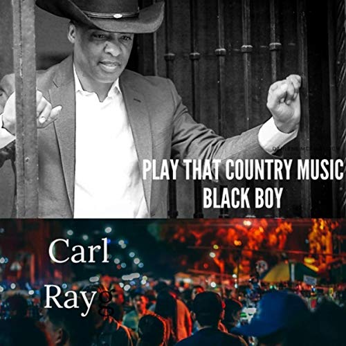 Amazon.com: Play That Country Music Black Boy : Carl Ray: Digital Music