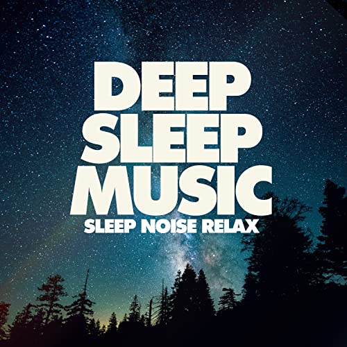 Play Deep Sleep Music by Sleep Noise Relax on Amazon Music