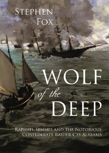 Wolf of the Deep: Raphael Semmes and the Notorious Confederate Raider ...