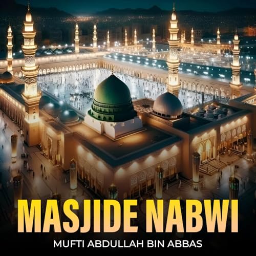 Play Masjide Nabwi by Mufti Abdullah Bin Abbas on Amazon Music Unlimited