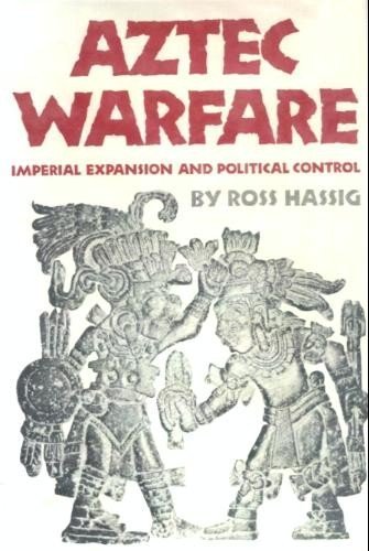 Aztec Warfare: Imperial Expansion and Political Control (Civilization ...