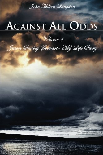 Against All Odds: Jason Smiley Stewart-My Life Story: John Milton ...