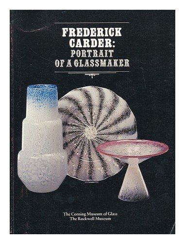 Frederick Carder: Portrait of a Glassmaker: Gardner, Paul Vickers ...