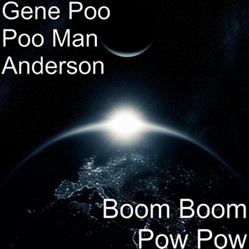 Play Boom Boom Pow Pow by Gene Poo Poo Man Anderson on Amazon Music
