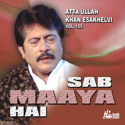 Play Sab Maaya Hai Vol. 105 by Atta Ullah Khan Esakhelvi on Amazon Music