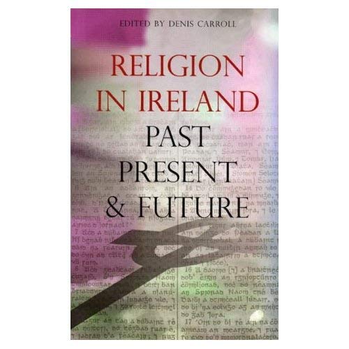 Religion in Ireland: Past, Present and Future: Denis Carroll ...