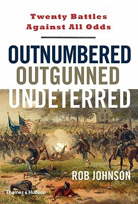 Outnumbered, Outgunned, Undeterred: Twenty Battles Against All Odds ...