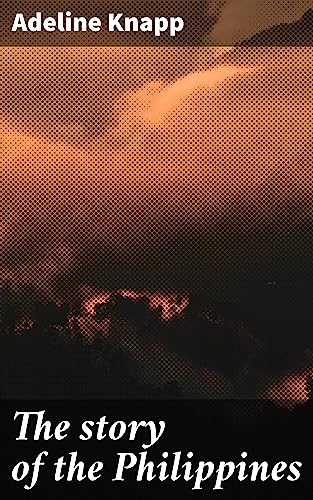 Amazon.com: The story of the Philippines eBook : Knapp, Adeline: Kindle Store